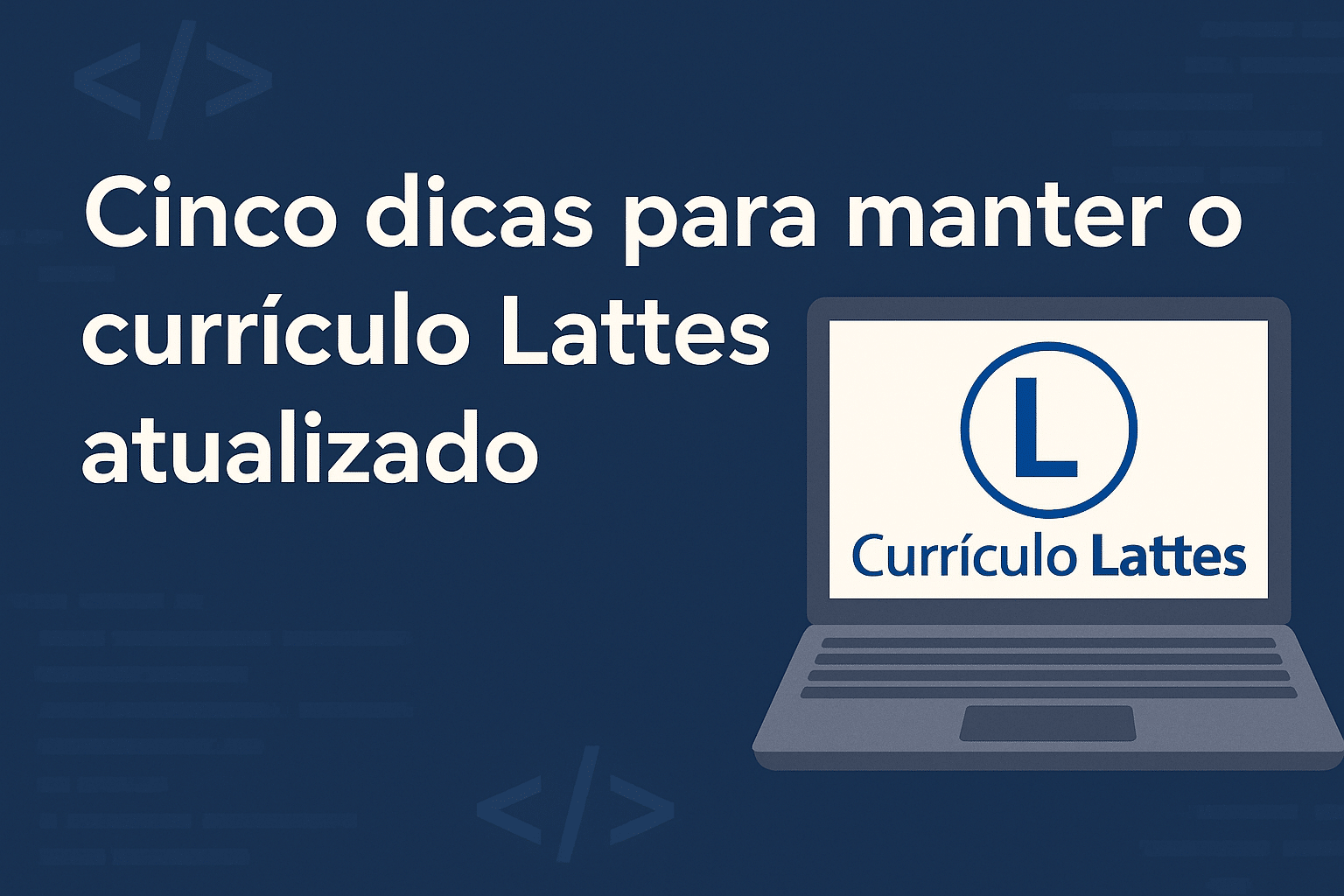 Cinco estratégias para manter o Currículo Lattes atualizado - cienciaemsuma